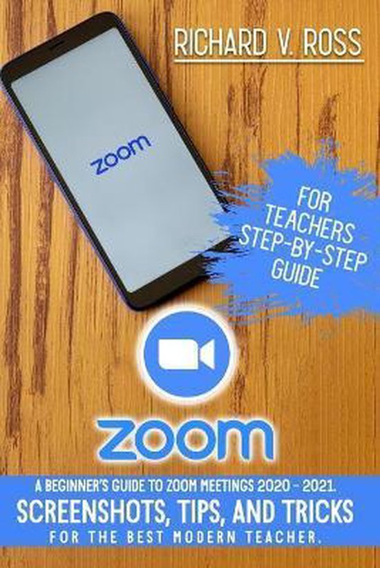 Zoom For Teachers Step By Step Guide | 9798688651430 | Richard Ross ...