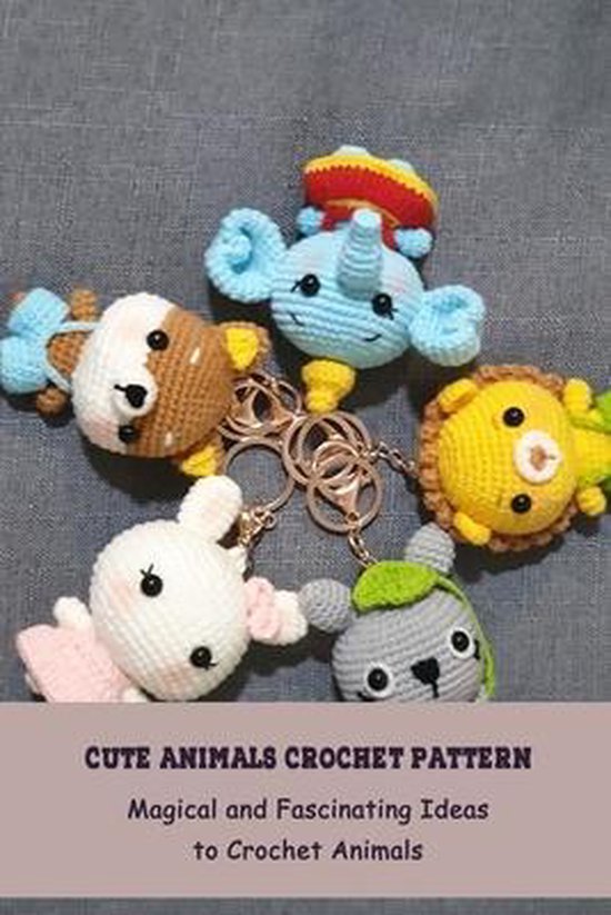 Cute Animals Crochet Pattern: Magical and Fascinating Ideas to Crochet ...