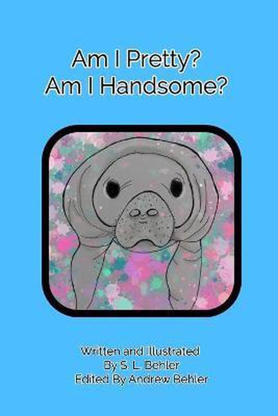 Am I pretty?Am I handsome?, S L Behler | 9781715446024 | Boeken | bol.com