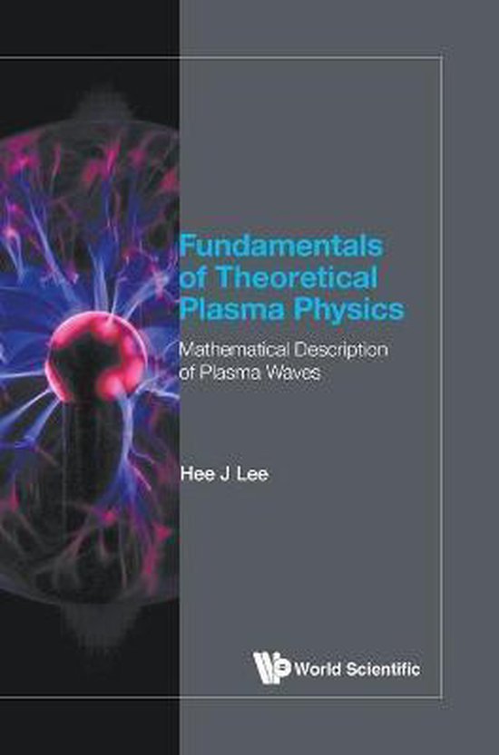 Fundamentals Of Theoretical Plasma Physics | 9789813276758 | Hee J Lee ...
