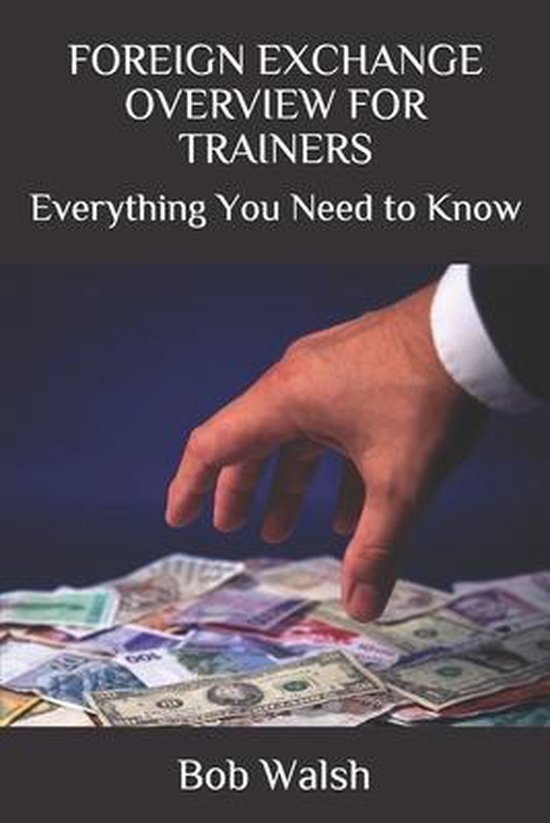 Bank Training- Foreign Exchange Overview for Trainers, Bob Walsh | 9798630672544 | Boeken | bol