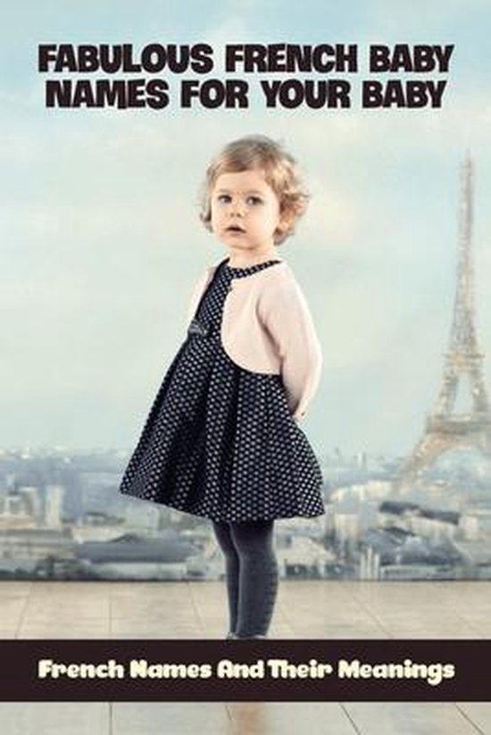 Fabulous French Baby Names For Your Baby: French Names And Their ...