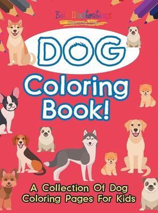 Dog Coloring Book! A Collection Of Dog Coloring Pages For Kids, Bold ...