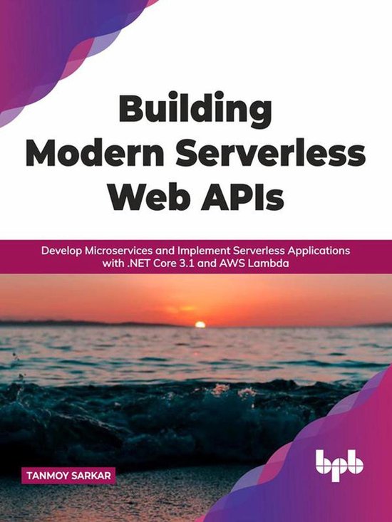 Building Modern Serverless Web APIs (ebook), Tanmoy Sarkar | 9789390684786 | Boeken | bol.com