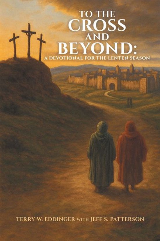To the Cross and Beyond: A Devotional for the Lenten Season (ebook ...