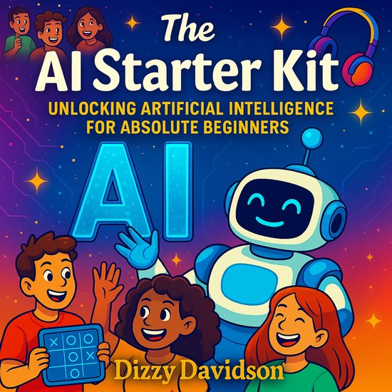 AI Starter Kit, The: Unlocking Artificial Intelligence for Absolute Beginners, Dizzy... | bol