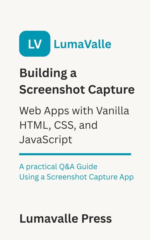 Building a Screenshot Capture Web App with Vanilla HTML, CSS, and JavaScript. (ebook),... | bol