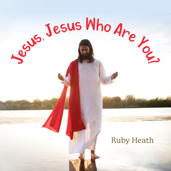 Jesus, Jesus Who Are You? (ebook), Ruby Heath | 9798822980129 | Boeken | bol