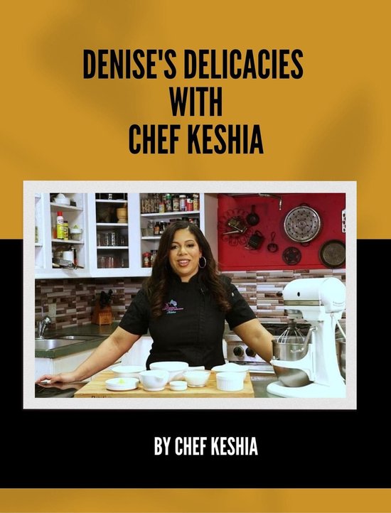 Denise's Delicacies with Chef Keshia (ebook), CHEF KESHIA ...