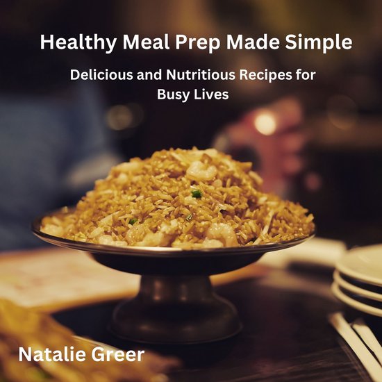 Healthy Meal Prep Made Simple, Natalie Greer | 9798318099847 | Boeken | bol