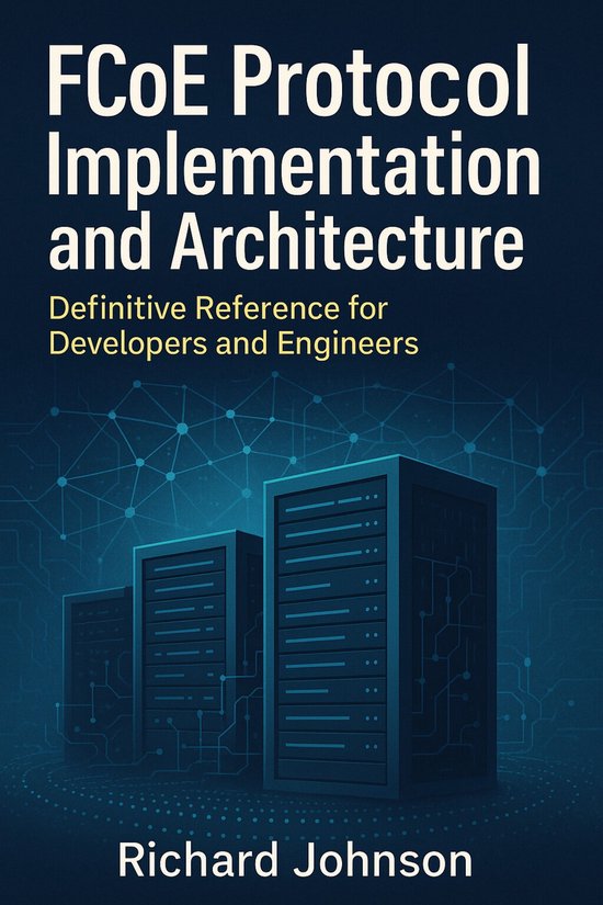 FCoE Protocol Implementation and Architecture (ebook), Richard Johnson ...