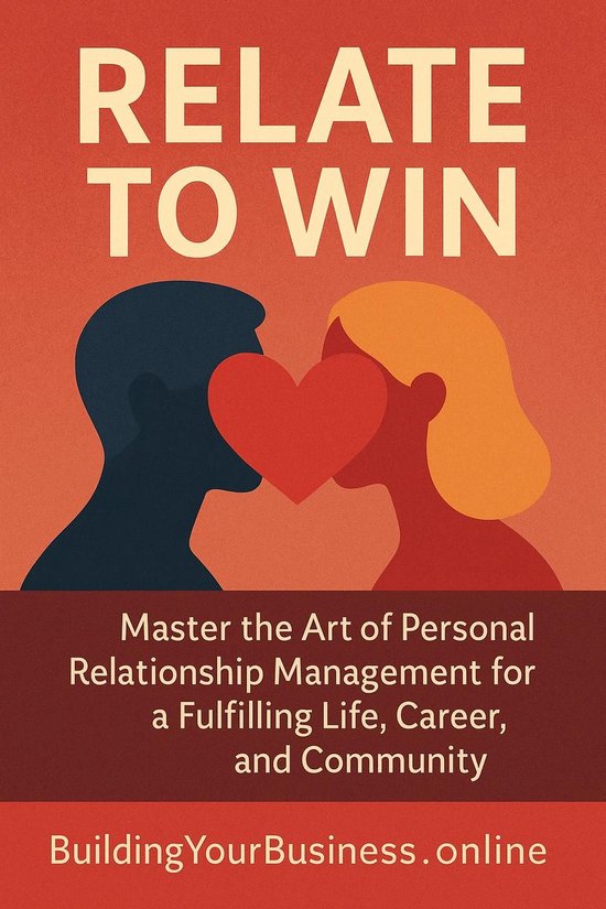 Relate to Win: The Art of Personal Relationship Management for a ...