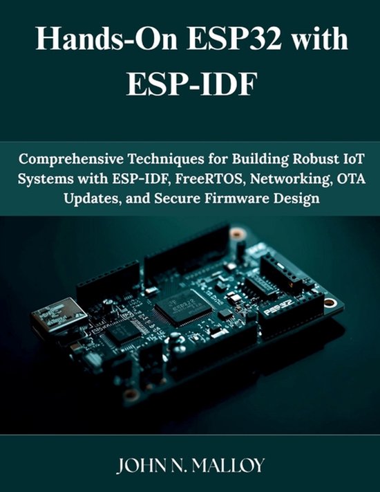 Programming and Engineering- Hands-On ESP32 with ESP-IDF, John N Malloy ...