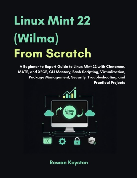 Linux Mint (Wilma) From Scratch: A Beginner-to-Expert Guide to Linux ...