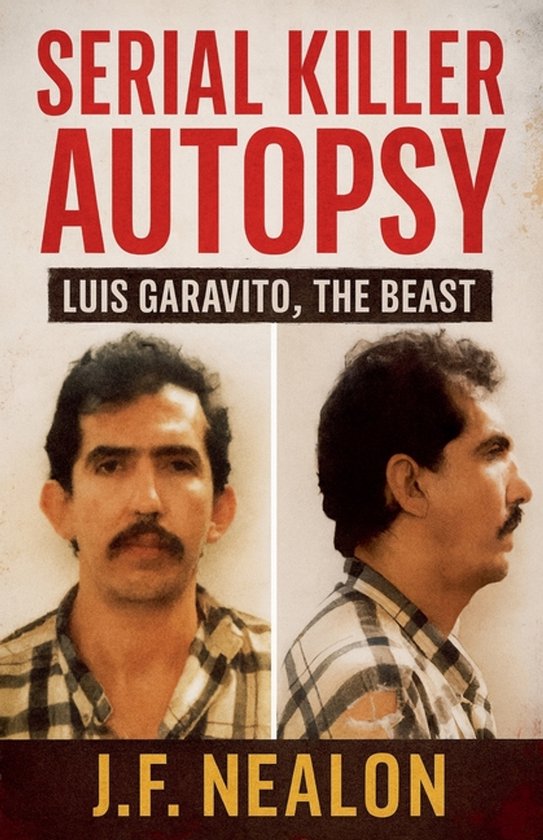 Serial Killer Autopsy: Luis Garavito, The Beast, J. F. Nealon ...