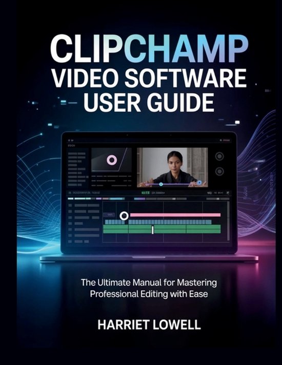 Video Editing Essentials- Clipchamp Video Software User Guide, Harriet ...