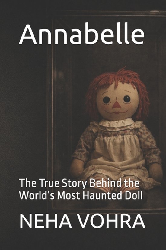 Annabelle: The True Story Behind the World's Most Haunted Doll ...