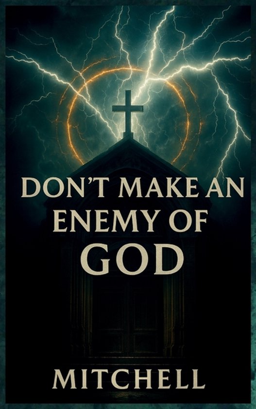 Don't Make an Enemy of God, John Ivor Mitchell | 9798994190944 | Boeken ...