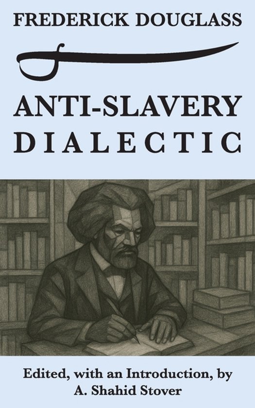 Anti-Slavery Dialectic | 9781733551052 | Frederick Douglass | Boeken | bol
