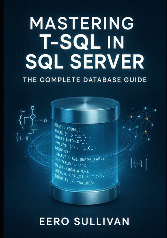 Mastering T-SQL in SQL Server | 9798275377361 | Eero Sullivan | Boeken ...