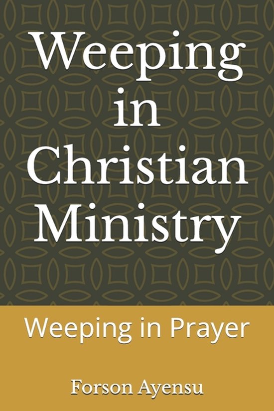 Weeping in Christian Ministry, Forson Ayensu | 9798275229424 | Boeken | bol