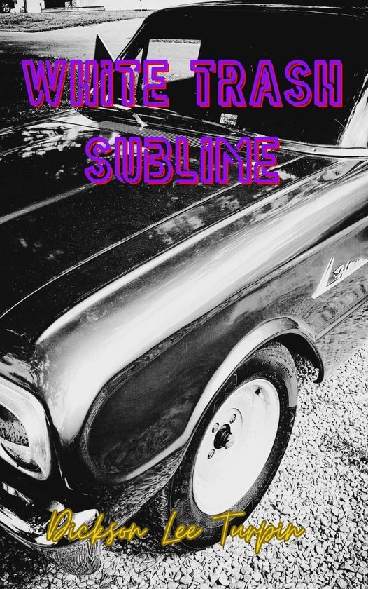 White Trash Sublime (ebook), Dickson Lee Turpin | 9798232049959 ...