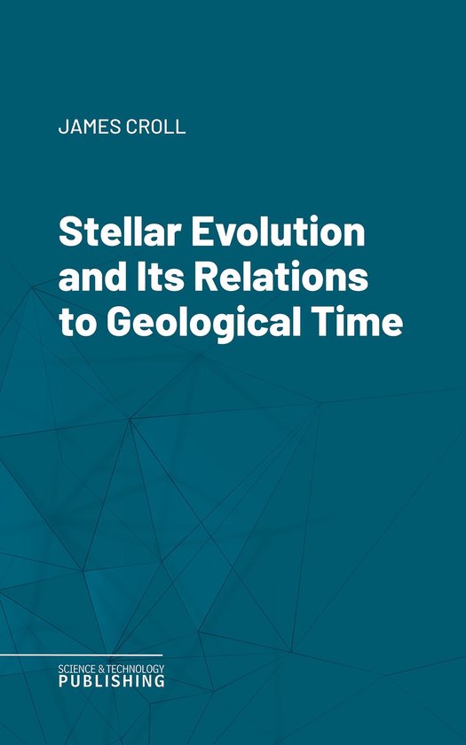 Stellar Evolution and Its Relations to Geological Time (ebook), James Croll |... | bol