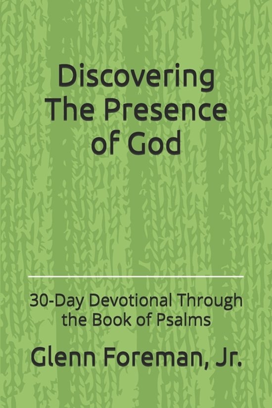 Discovering The Presence of God: Through the Book of Psalms: 30-Day ...
