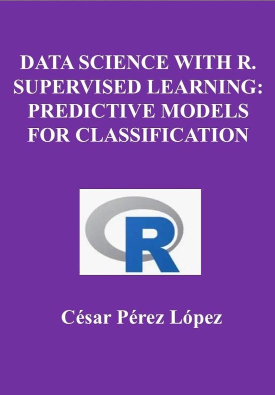 DATA SCIENCE - Data Science with R. Supervised Learning: Predictive Models for... | bol
