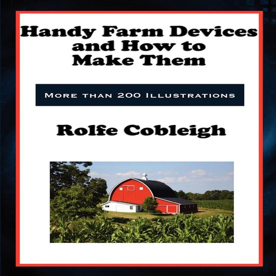 Handy Farm Devices and How to Make Them, Rolfe Cobleigh | 9798260857427 ...