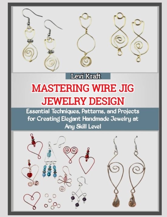 Mastering Wire Jig Jewelry Design, Levi Kraft | 9798272776709 | Boeken ...