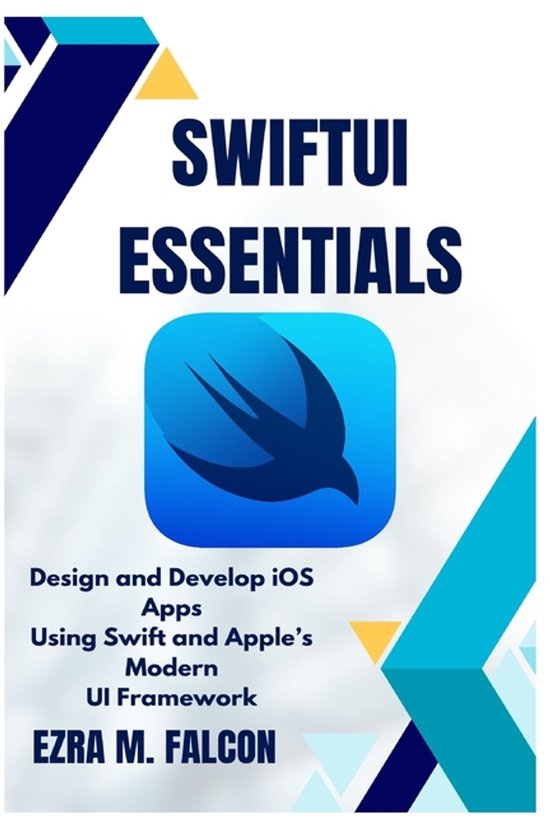 SwiftUI Essentials: Design and Develop iOS Apps Using Swift and Apple's Modern UI... | bol