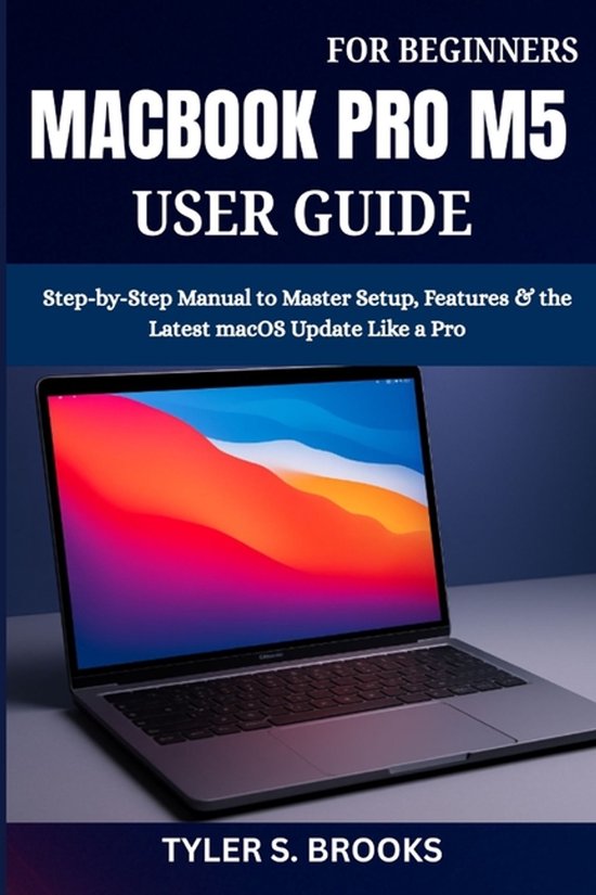 Macbook Pro M5 User Guide for Beginners | 9798272948069 | Tyler S ...