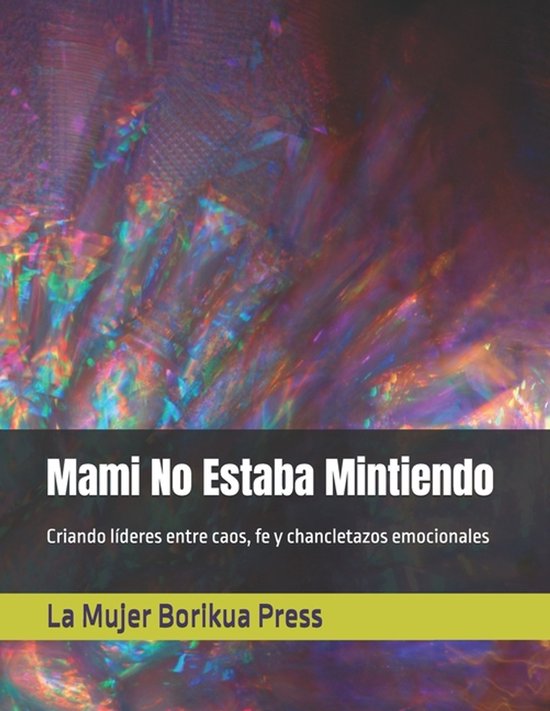 Mami No Estaba Mintiendo: Criando lï¿½deres entre caos, fe y ...