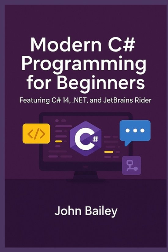Computer Programming Languages- Modern C# Programming for Beginners, John Bailey |... | bol
