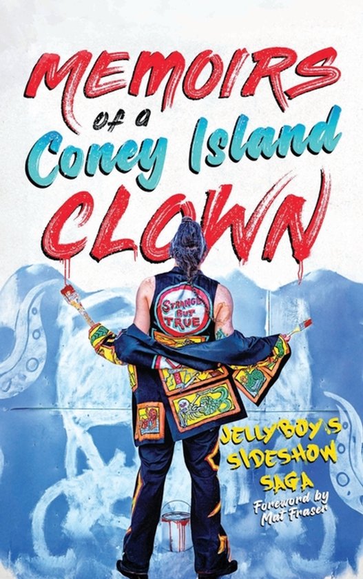 Memoirs of a Coney Island Clown! Jellyboy's Sideshow Saga, Eric ...