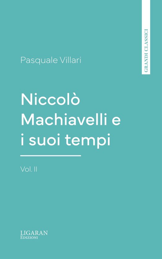 Niccolò Machiavelli e i suoi tempi, vol. II (ebook), Pasquale Villari ...