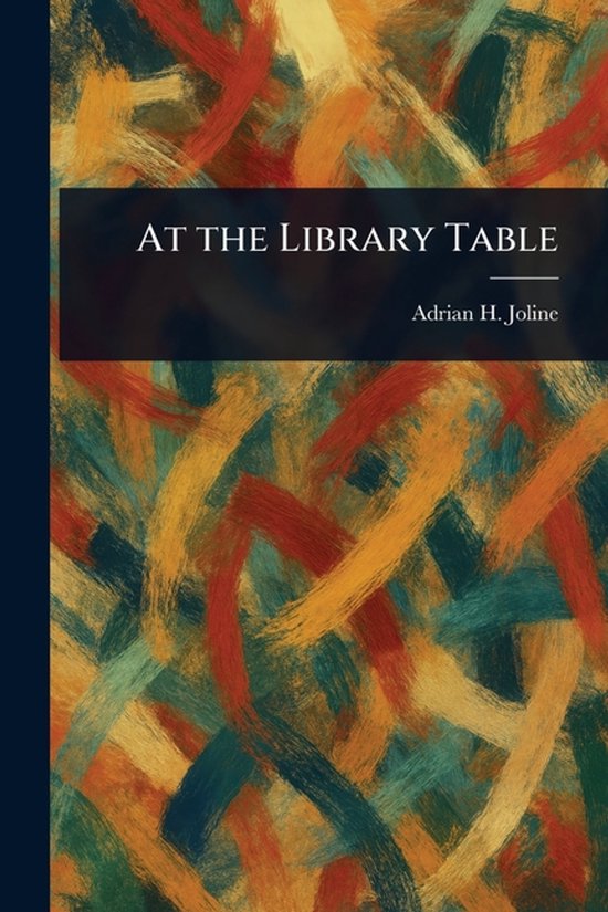 At the Library Table, Adrian H (Adrian Hoffman) Joline | 9781025236230 ...