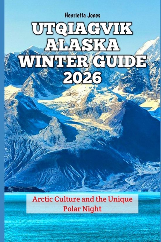 Utqiagvik Alaska Winter Guide 2026, Henrietta Jones | 9798278626114 ...