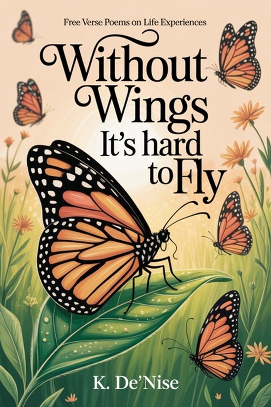 Without Wings It's hard to Fly: Free Verse Poems on Life Experiences ...