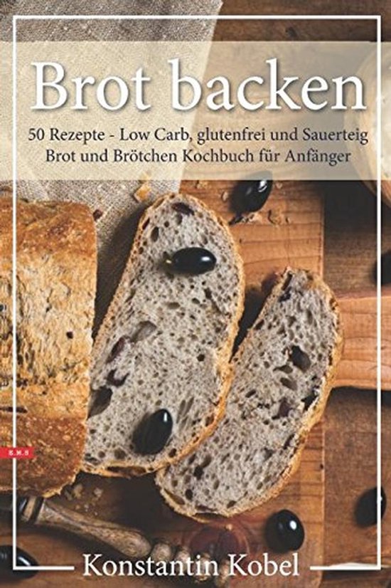 BROOD BAKKEN 50 Recepten - Low Carb, gluten-vrij en volkoren brood en ...
