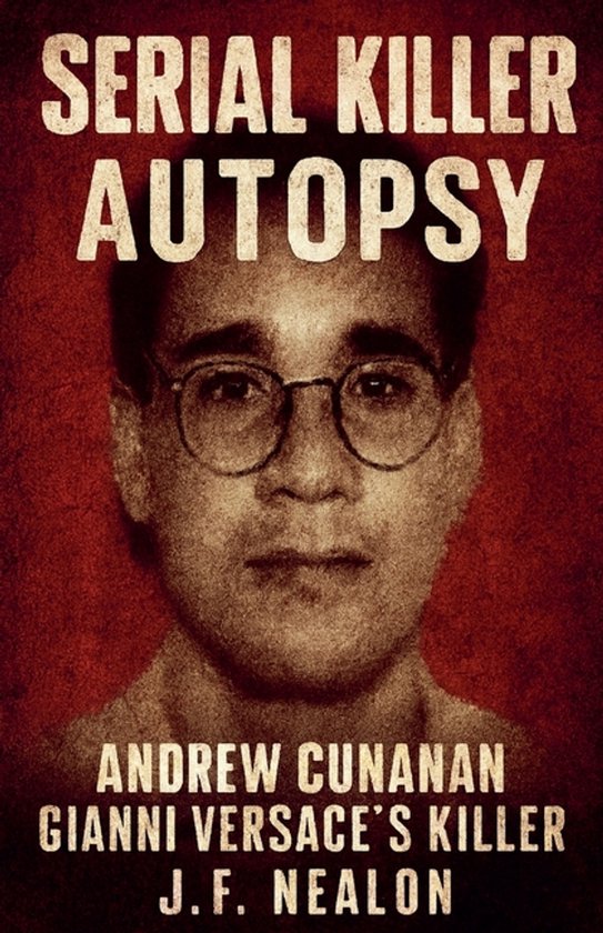 Serial Killer Autopsy: Andrew Cunanan, Gianni Versace's Killer, J. F ...