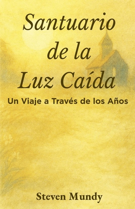 Santuario de la Luz Caída, Un viaje a través de los años, Steven Mundy ...
