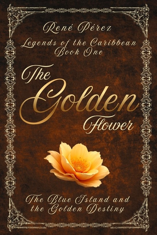 Legends of the Caribbean-The Golden Flower, Rene Perez | 9798295448607 ...