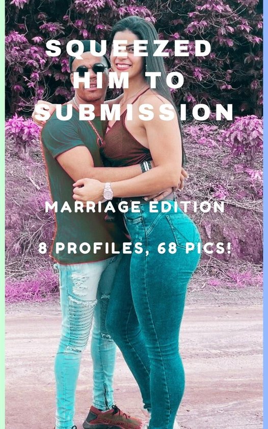 Squeezed Him to Submission Marriage Edition 8 Profiles, 68 Pics! (ebook ...