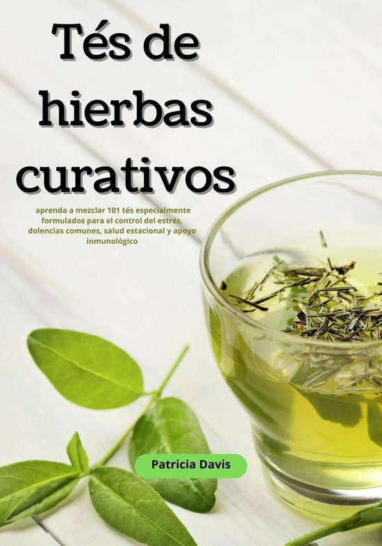 Tés de Hierbas Curativos: Aprenda a Mezclar 101 Tés Especialmente ...