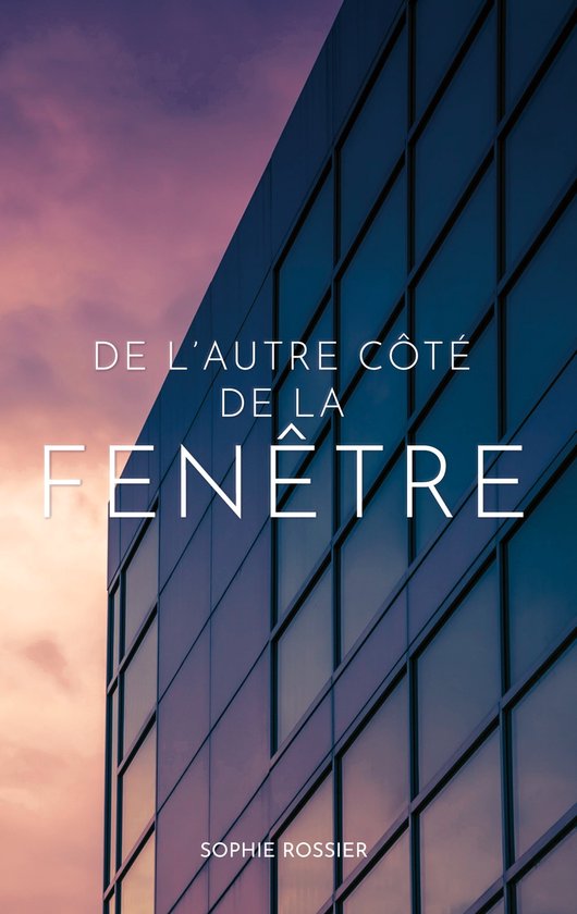 De l'autre côté de la fenêtre (ebook), Sophie Rossier | 9782322526819 ...