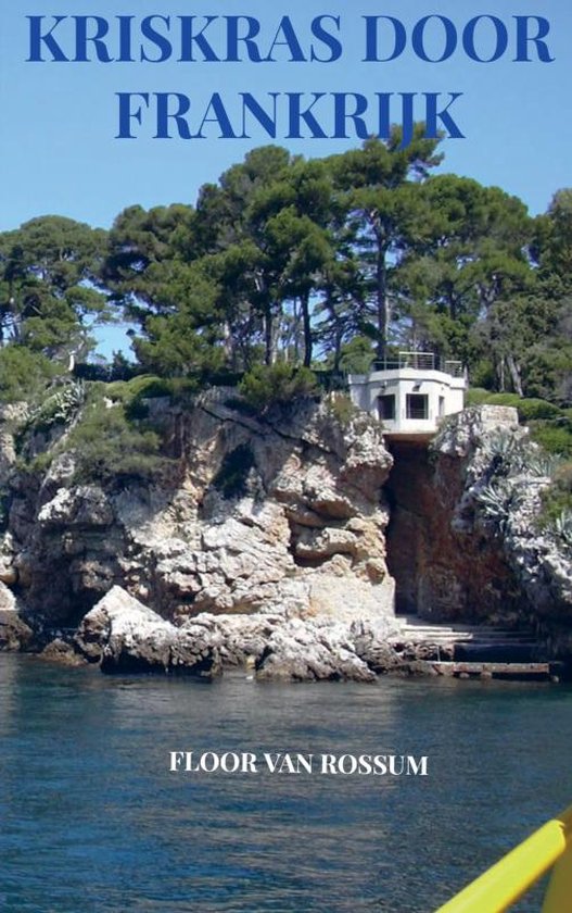 Kriskras door Frankrijk, Floor Van Rossum | 9789403674087 | Boeken ...
