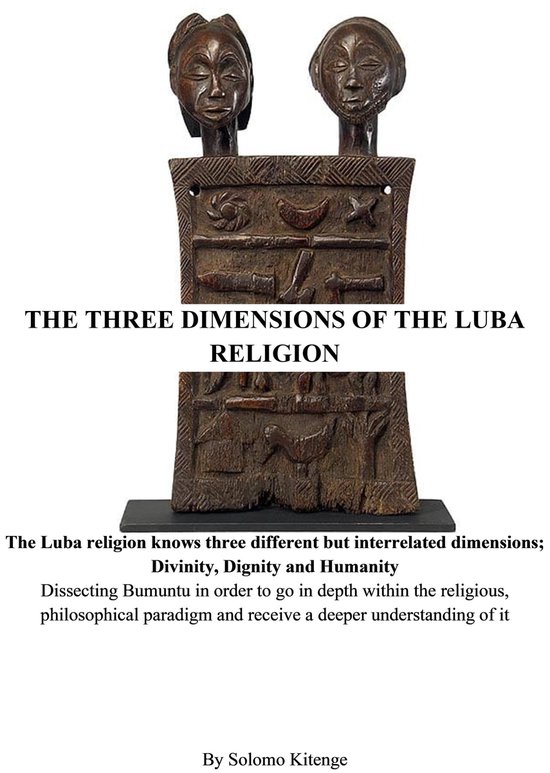 The Three Dimensions of the Luba Religion (ebook), Solomo Kitenge | 9781447790549 | Boeken | bol.com