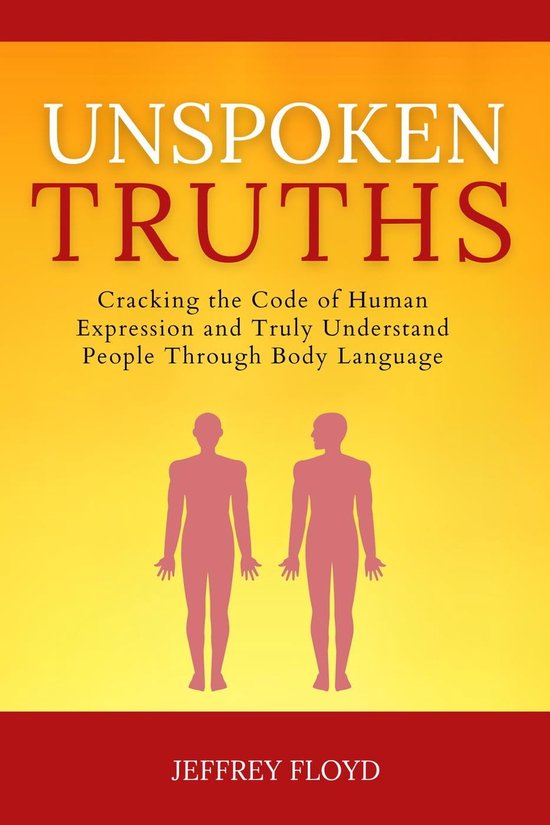 Unspoken Truths: Cracking the Code of Human Expression and Truly ...
